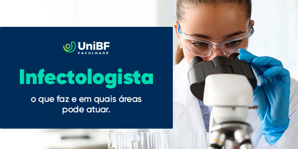 Infectologista: o que faz e em quais áreas pode atuar? - UniBF Blog